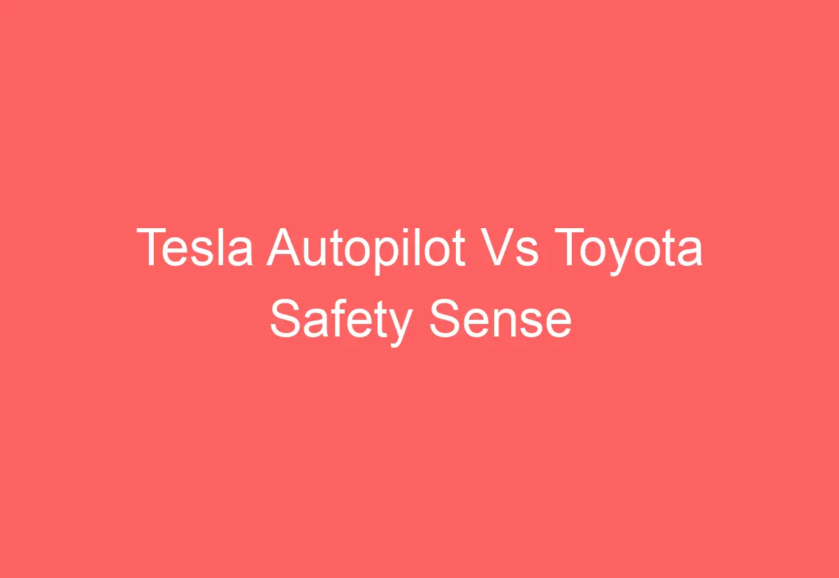 Tesla Autopilot Vs Toyota Safety Sense - AutomotiveGlory