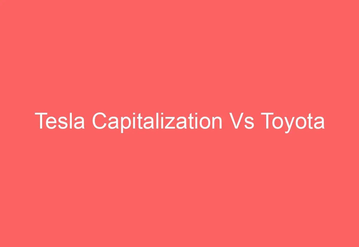 Tesla Capitalization Vs Toyota - AutomotiveGlory