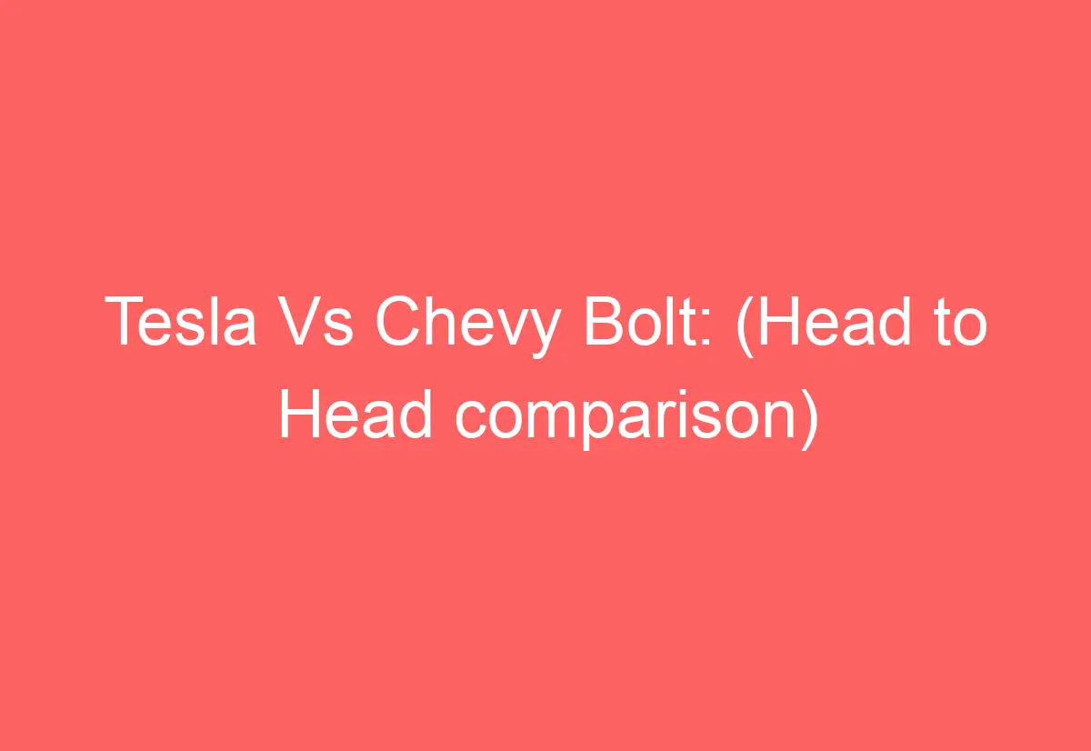 Tesla Vs Chevy Bolt: (Head to Head comparison) - AutomotiveGlory
