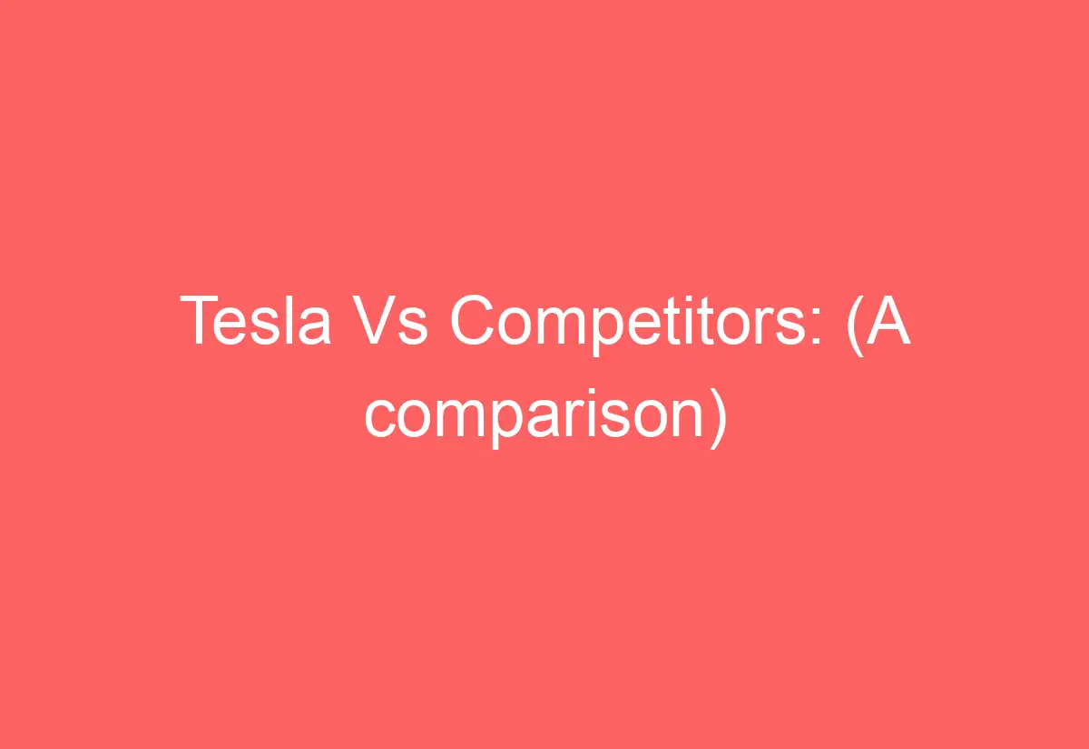 Tesla Vs Competitors: (A comparison) - AutomotiveGlory