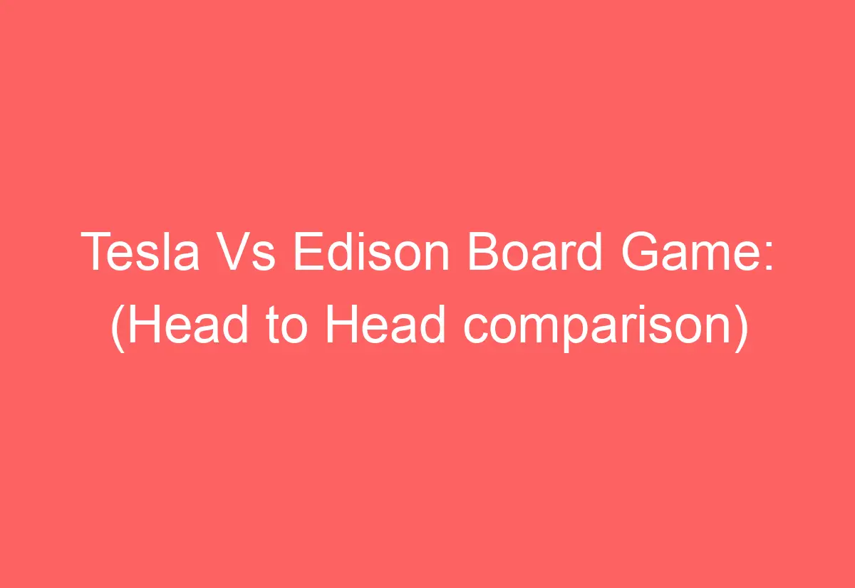 Tesla Vs Edison Board Game: (Head to Head comparison) - AutomotiveGlory