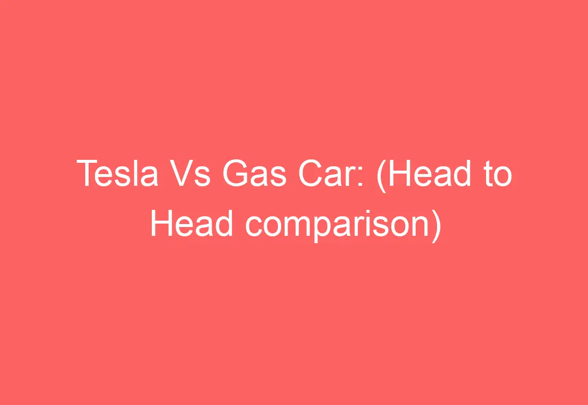 Tesla Vs Gas Car: (Head to Head comparison) - AutomotiveGlory