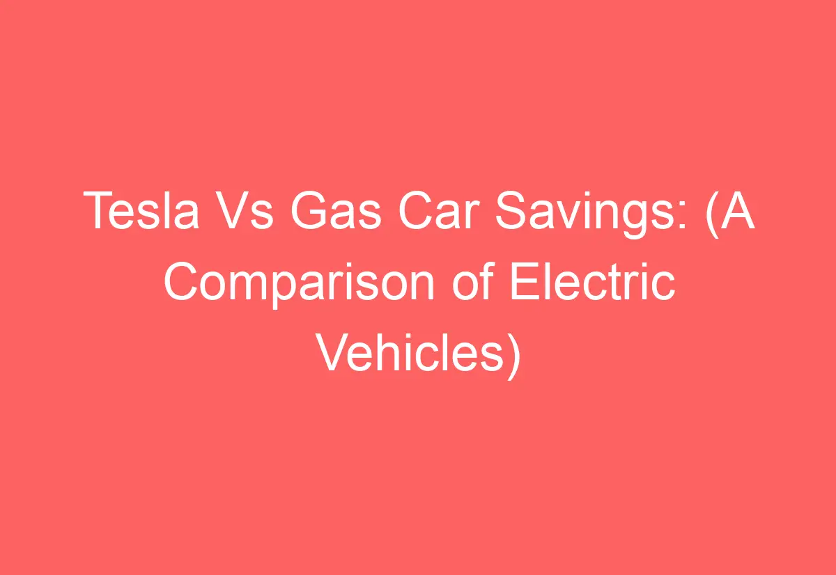 Tesla Vs Gas Car Savings: (A Comparison of Electric Vehicles ...