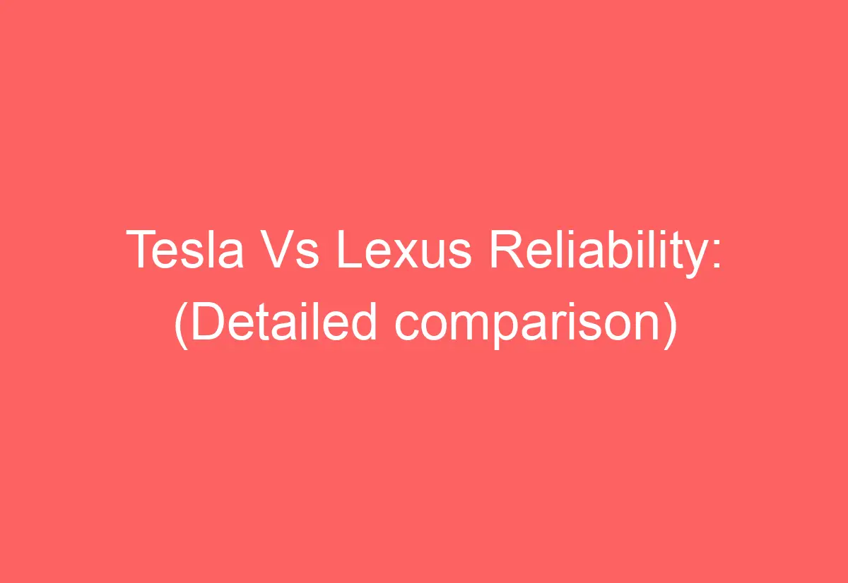 Tesla Vs Lexus Reliability: (Detailed comparison) - AutomotiveGlory