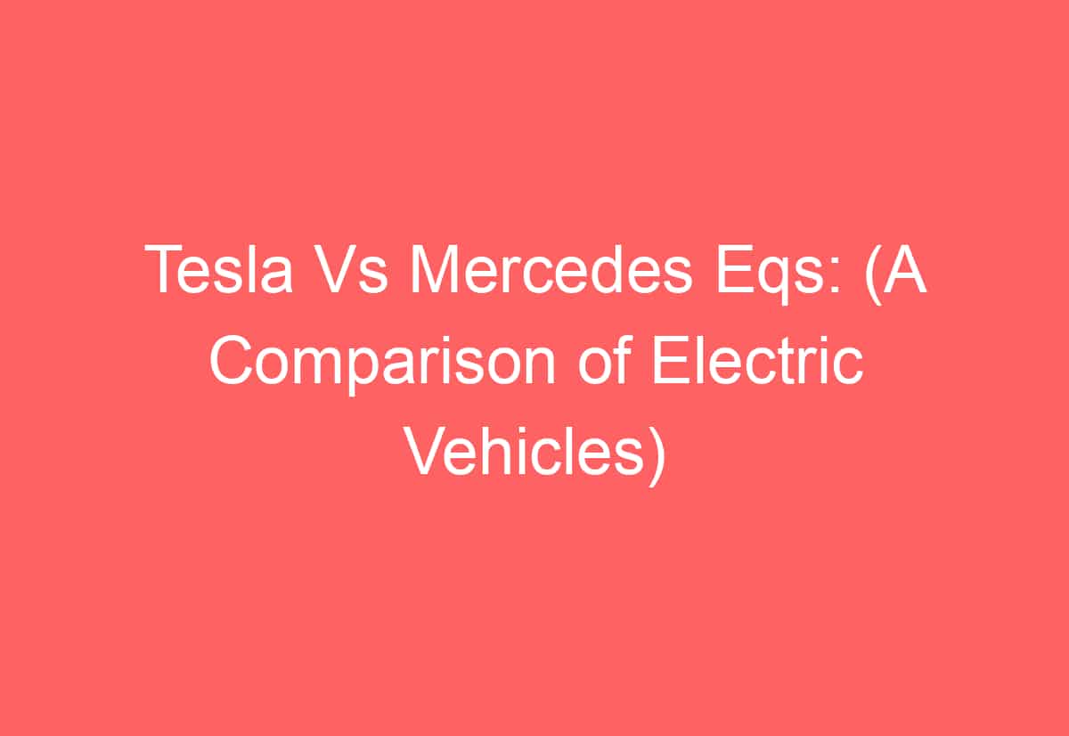 Tesla Vs Mercedes Eqs: (A Comparison of Electric Vehicles ...