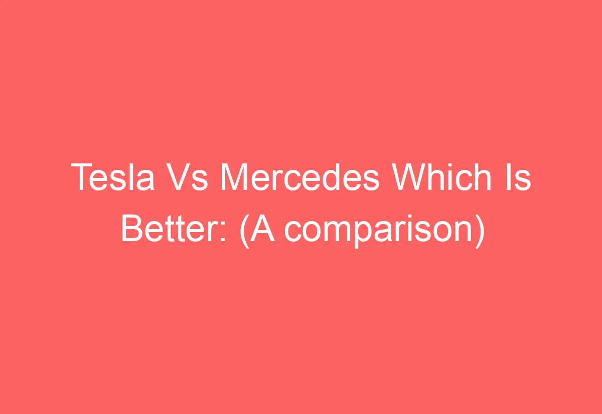 Tesla Vs Mercedes Which Is Better: (A comparison) - AutomotiveGlory
