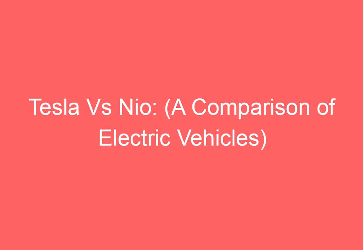 Tesla Vs Nio: (A Comparison of Electric Vehicles) - AutomotiveGlory