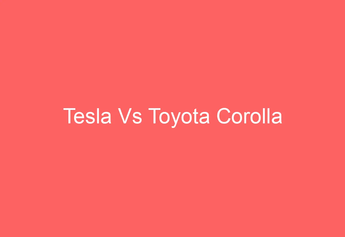 Tesla Vs Toyota Corolla - AutomotiveGlory