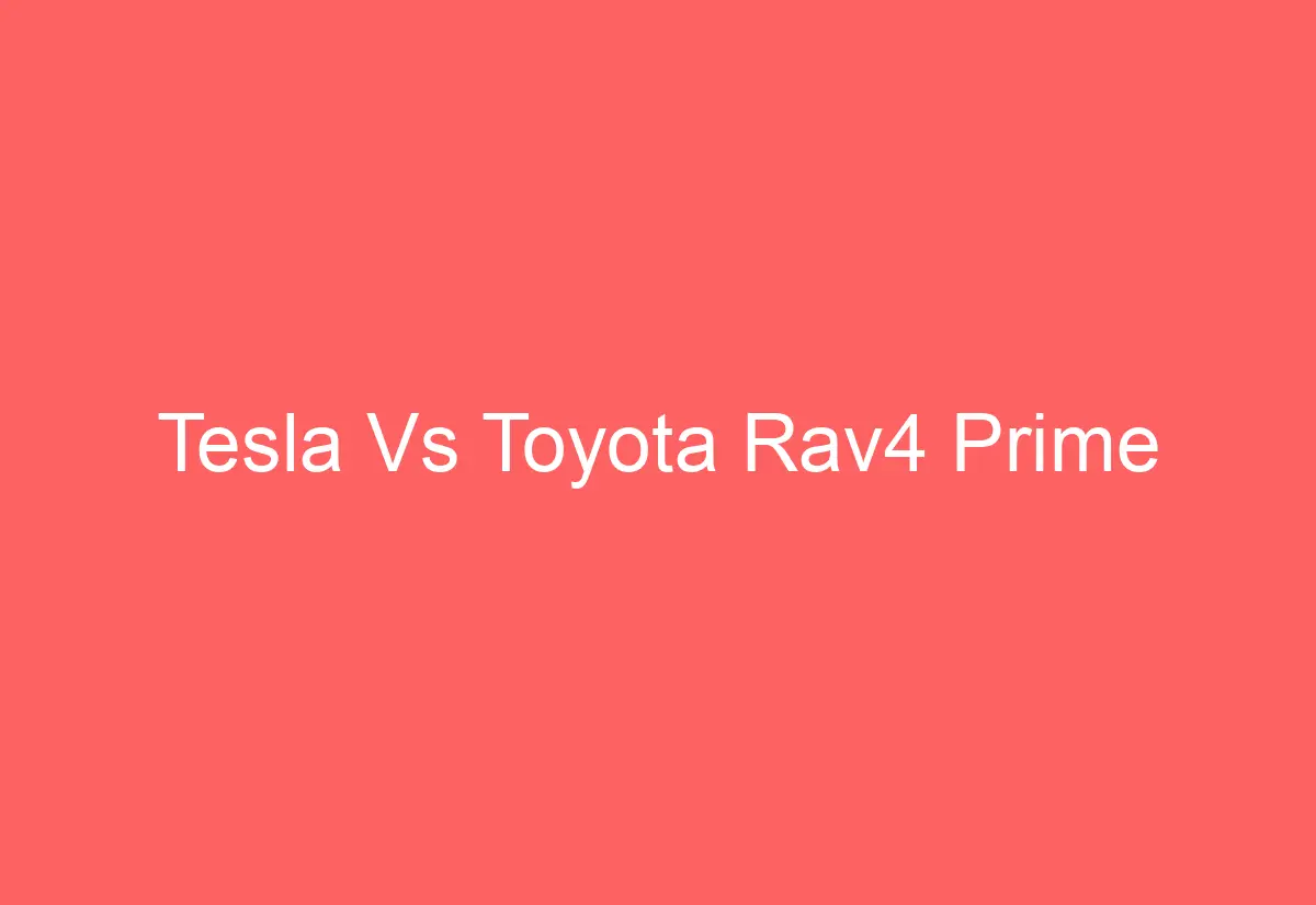 Tesla Vs Toyota Rav4 Prime - AutomotiveGlory