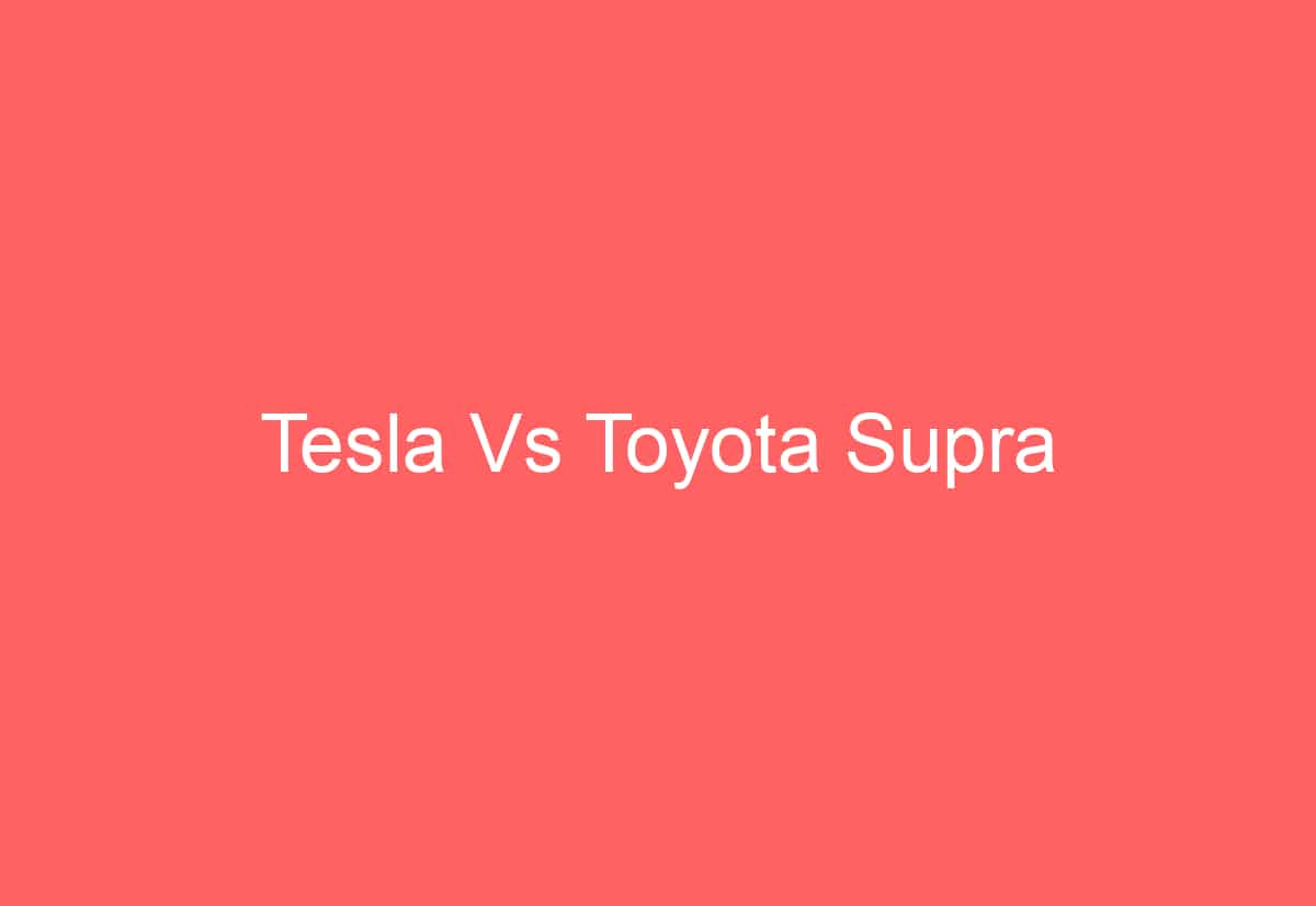 Tesla Vs Toyota Supra - AutomotiveGlory