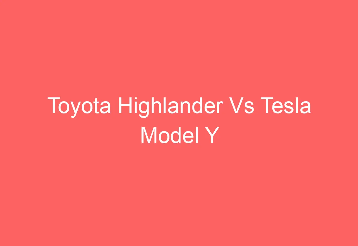 Toyota Highlander Vs Tesla Model Y - AutomotiveGlory