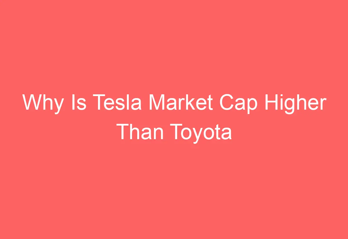 Why Is Tesla Market Cap Higher Than Toyota - AutomotiveGlory