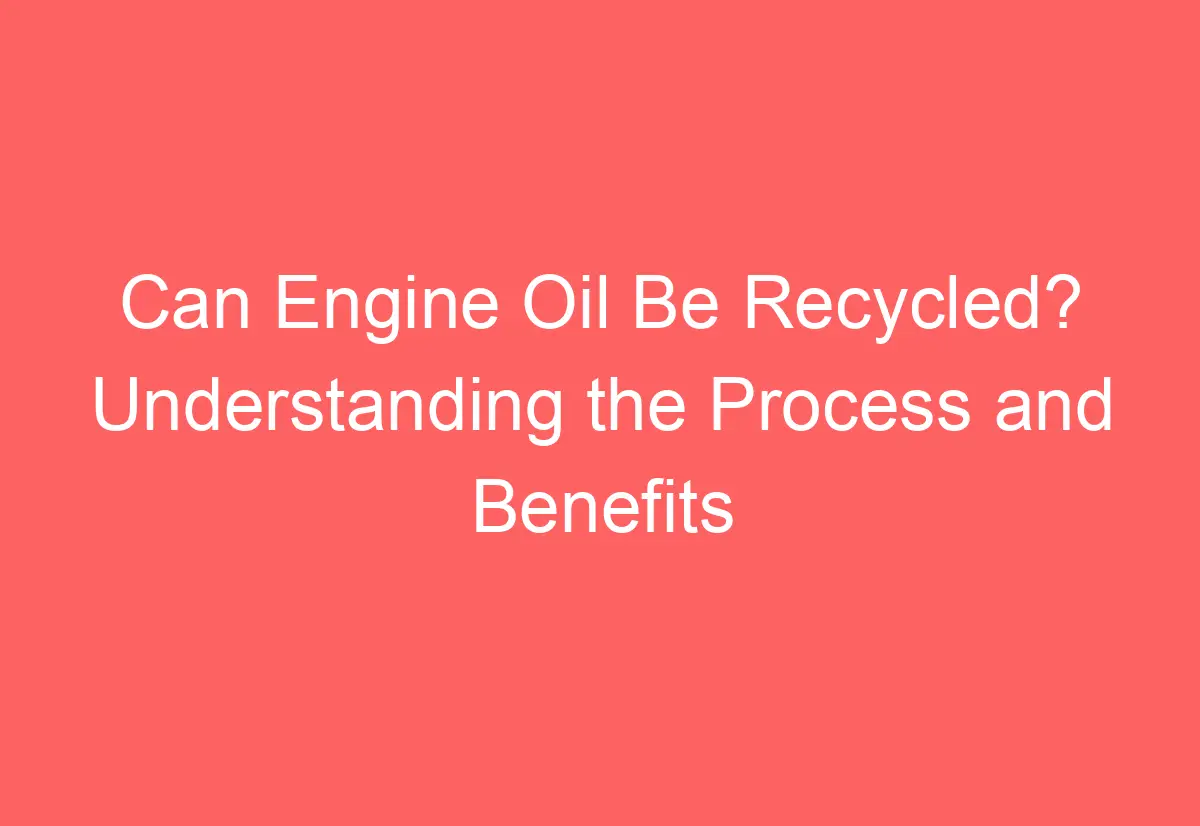 Can Engine Oil Be Recycled? Understanding the Process and Benefits ...