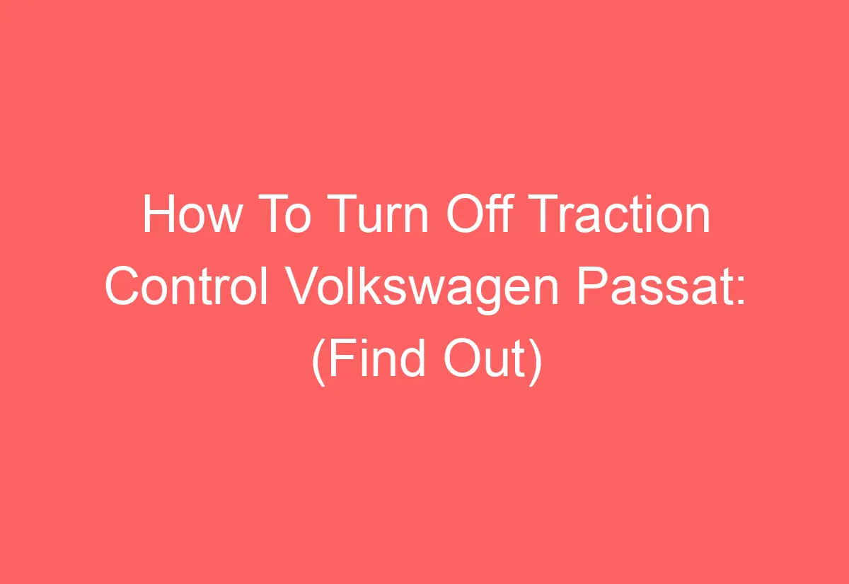 How To Turn Off Traction Control Volkswagen Passat: (Find Out ...