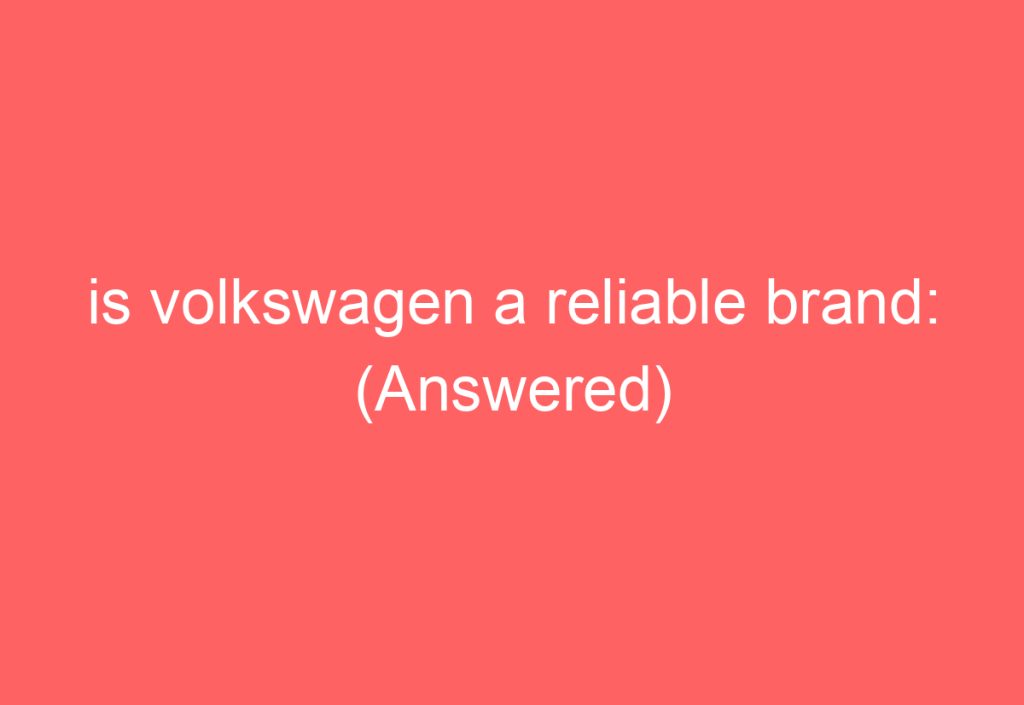 What Does Volkswagen Mean In English: (Answered) - AutomotiveGlory
