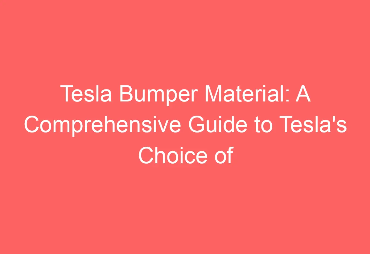 Tesla Bumper Material: A Comprehensive Guide to Tesla's Choice of ...