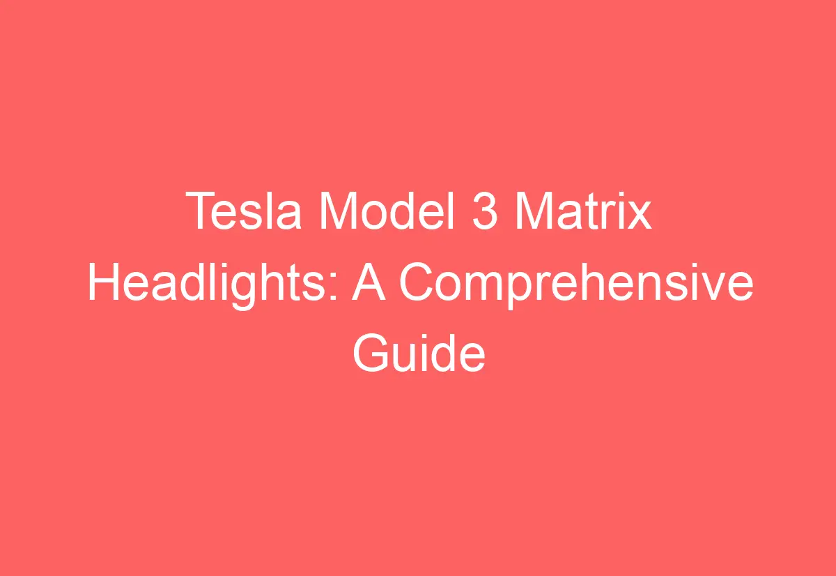 Tesla Model 3 Matrix Headlights: A Comprehensive Guide - AutomotiveGlory