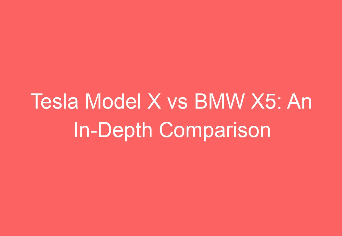 Tesla Model X vs BMW X5: An In-Depth Comparison - AutomotiveGlory