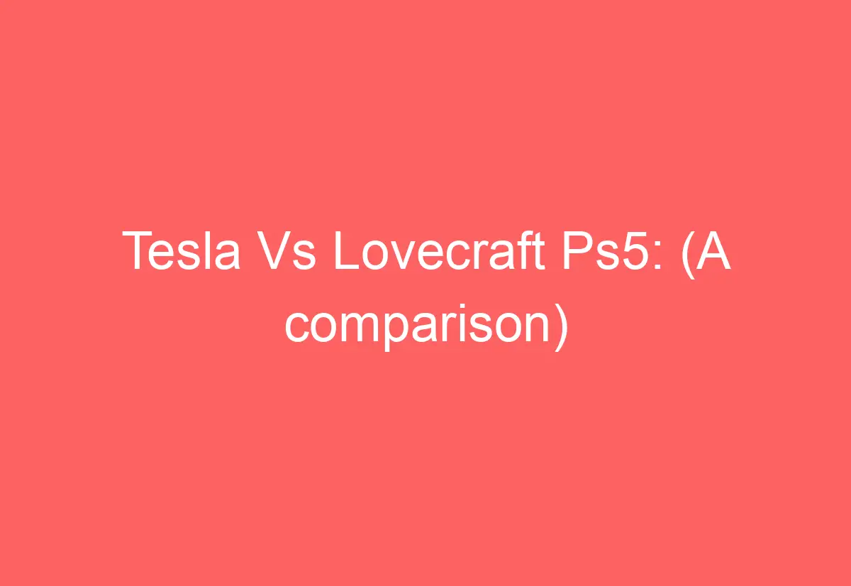 Tesla Vs Lovecraft Ps5: (A comparison) - AutomotiveGlory