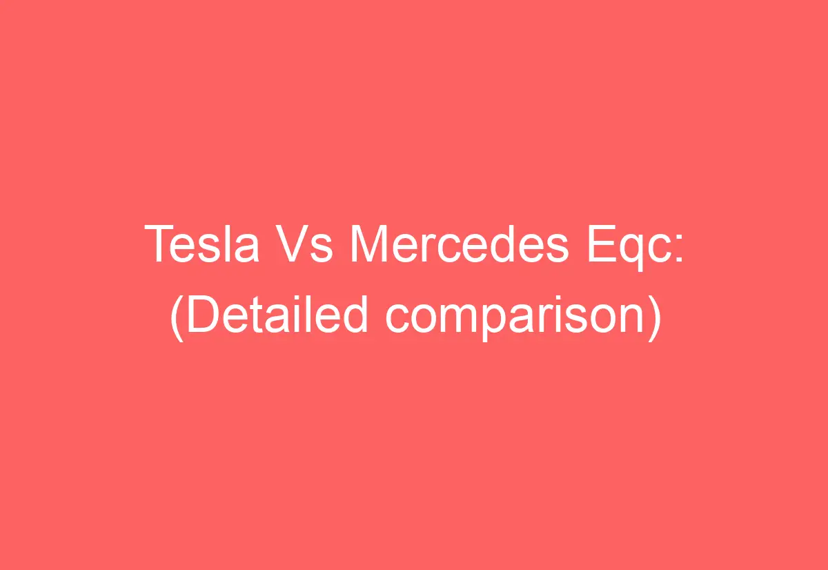 Tesla Vs Mercedes Eqc: (Detailed comparison) - AutomotiveGlory