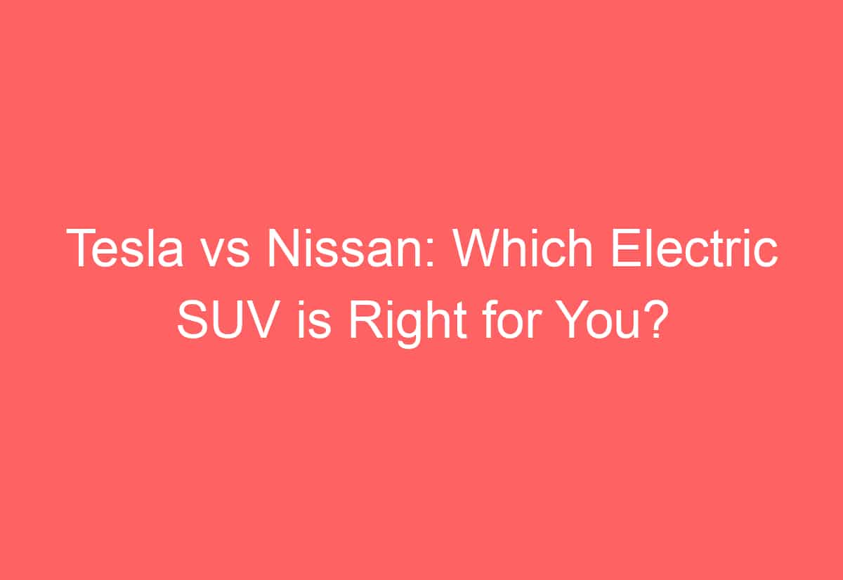 Tesla vs Nissan: Which Electric SUV is Right for You? - AutomotiveGlory