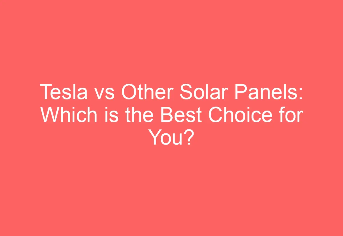 Tesla vs Other Solar Panels: Which is the Best Choice for You ...