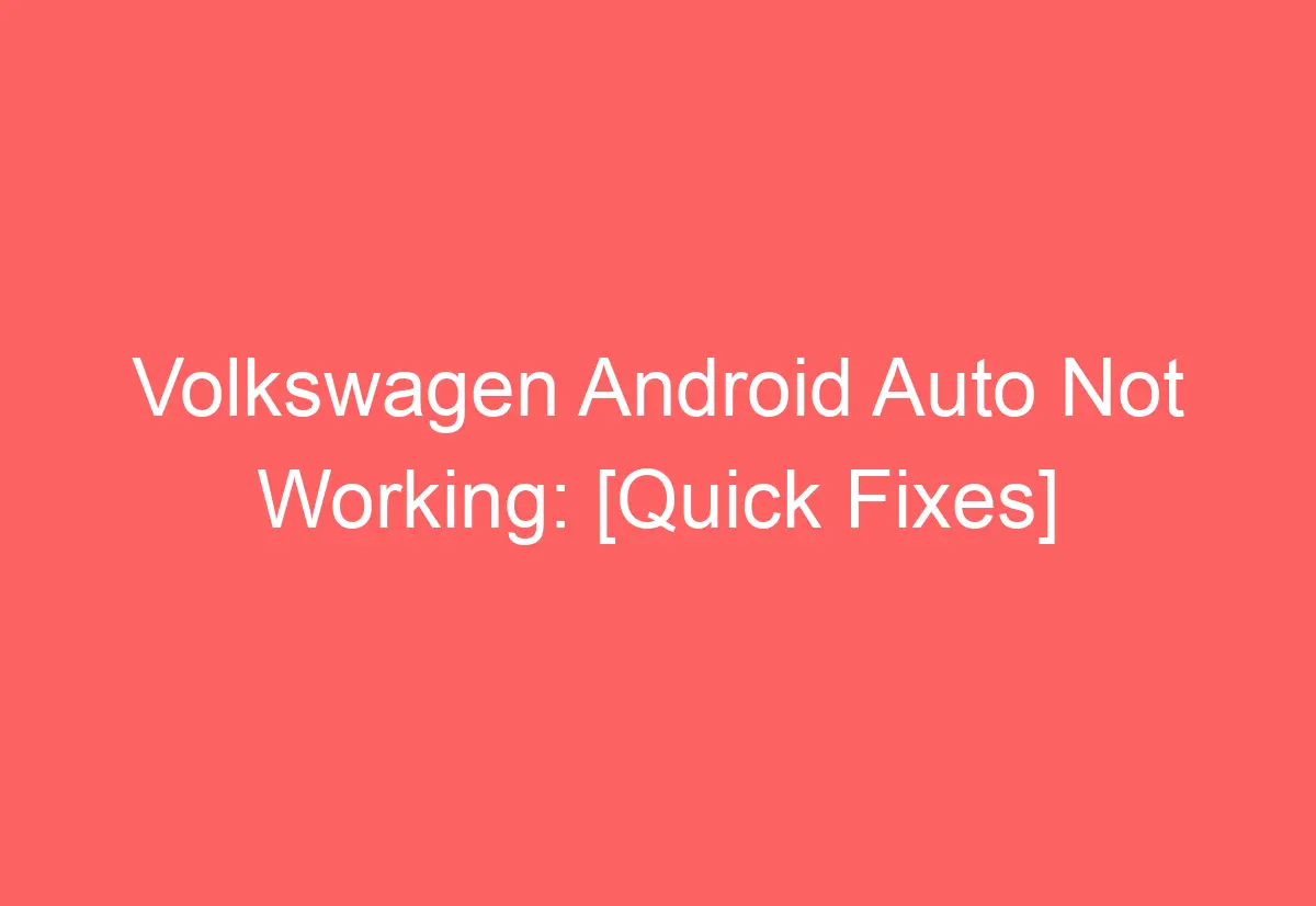 Volkswagen Android Auto Not Working Quick Fixes Automotiveglory