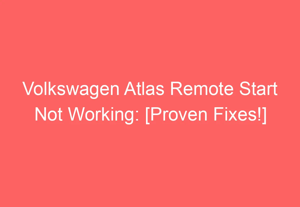 Volkswagen Atlas Remote Start Not Working: [Proven Fixes ... Volkswagen Atlas Remote Start Not Working: [Proven Fixes ...