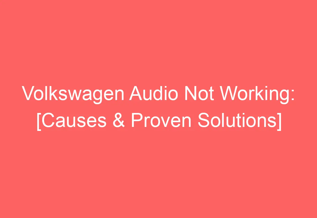 Volkswagen Audio Not Working Causes And Proven Solutions Automotiveglory 