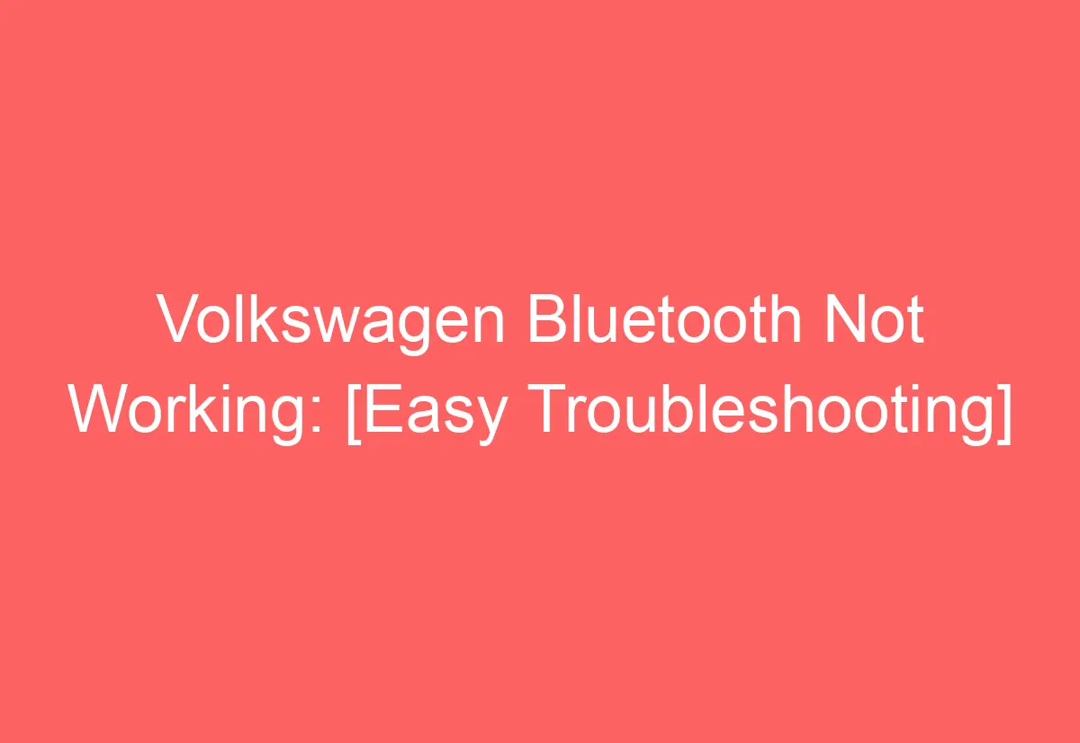 Volkswagen Bluetooth Not Working Easy Troubleshooting Automotiveglory 