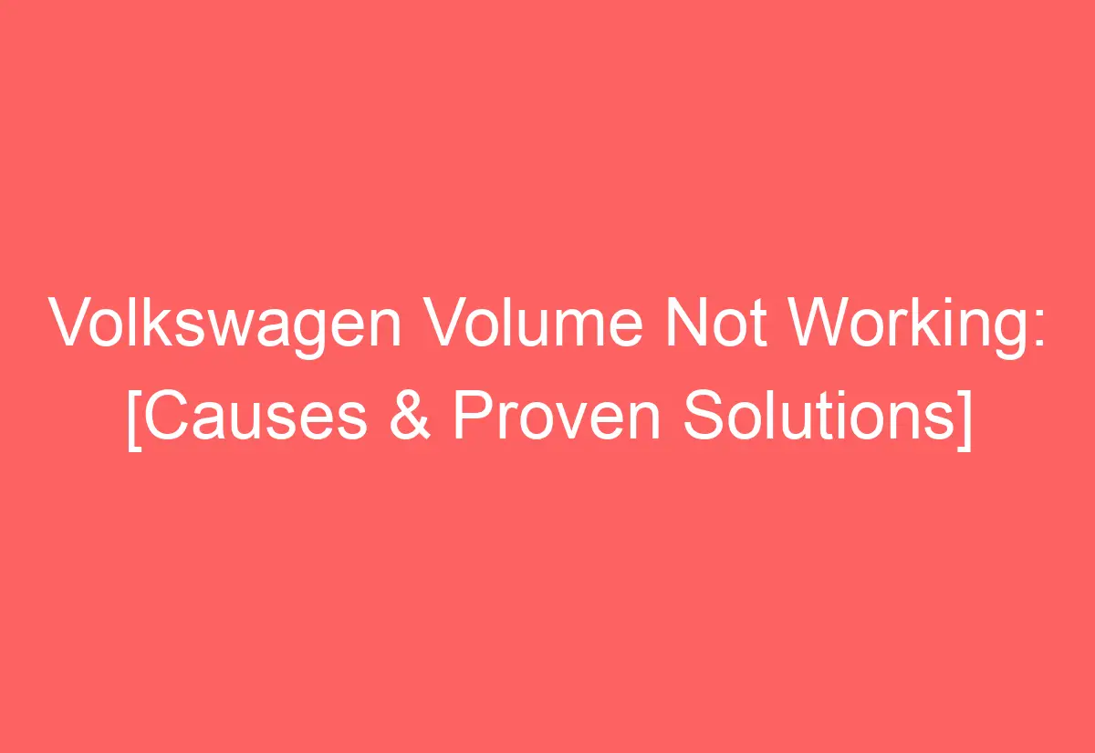 Volkswagen Volume Not Working: [Causes & Proven Solutions ...