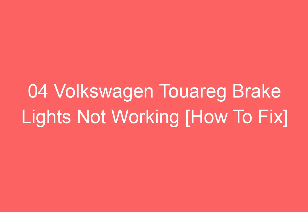 04 Volkswagen Touareg Brake Lights Not Working [How To Fix ...