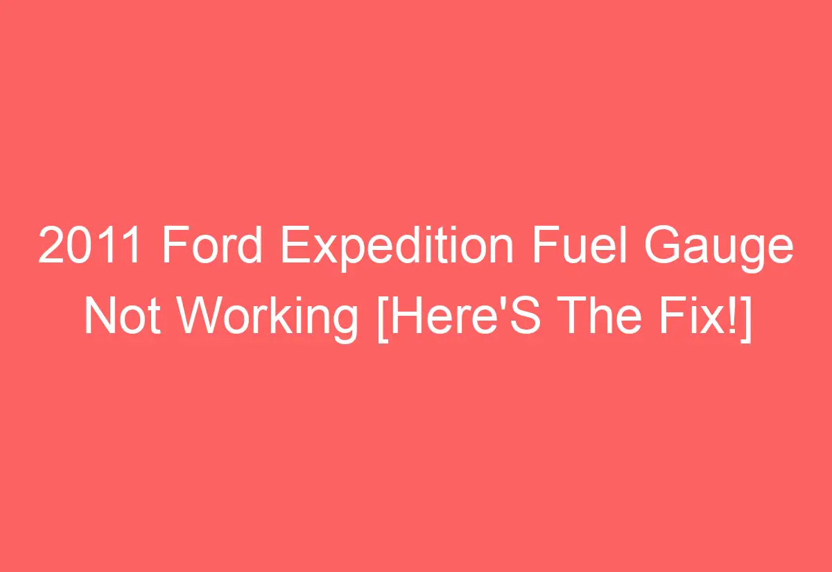 2011 Ford Expedition Fuel Gauge Not Working Heres The Fix Automotiveglory 
