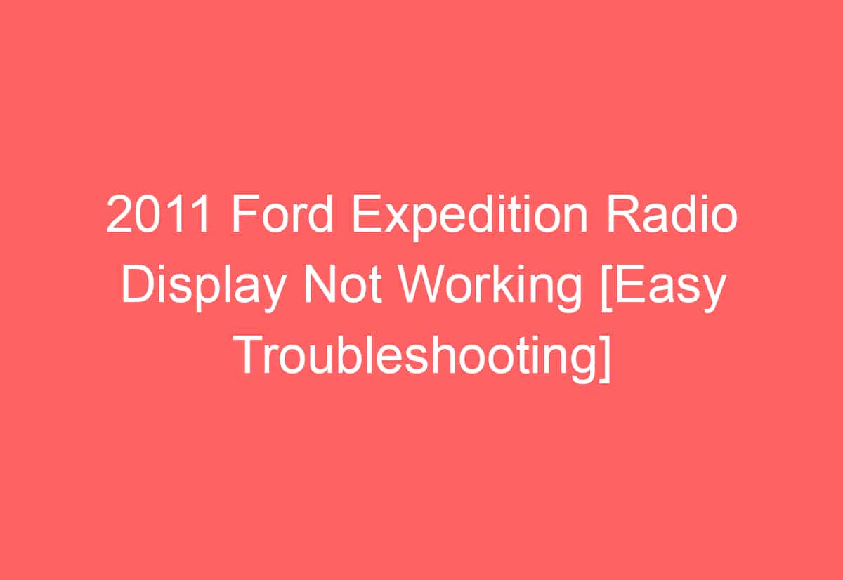 2011 Ford Expedition Radio Display Not Working [Easy Troubleshooting]