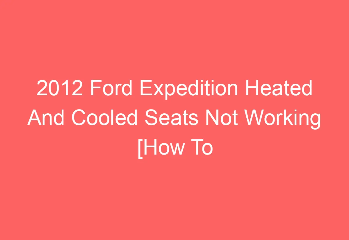 2012 Ford Expedition Heated And Cooled Seats Not Working [How To ...