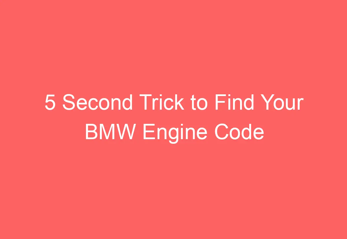 5 Second Trick to Find Your BMW Engine Code - AutomotiveGlory