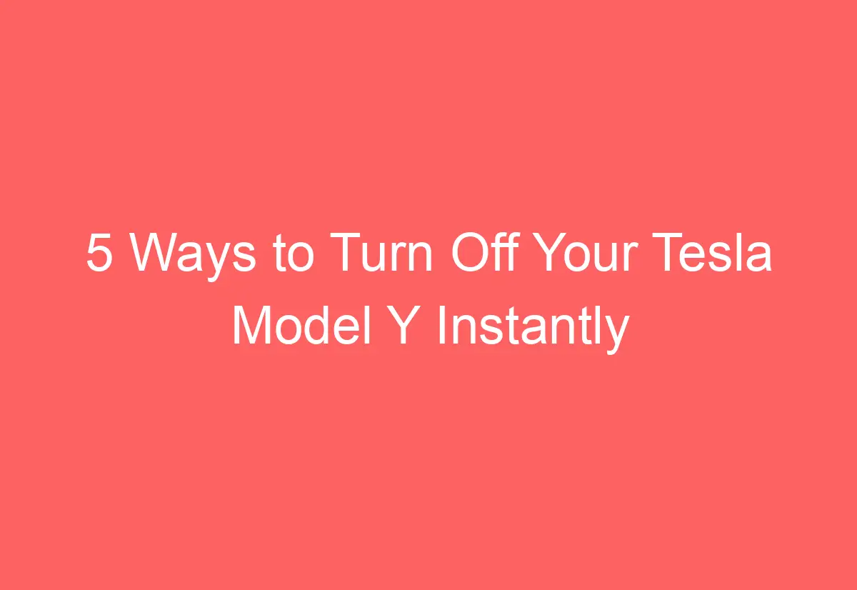 5 Ways to Turn Off Your Tesla Model Y Instantly - AutomotiveGlory