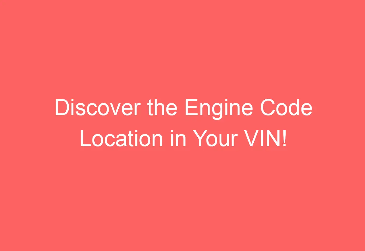 Discover the Engine Code Location in Your VIN! - AutomotiveGlory