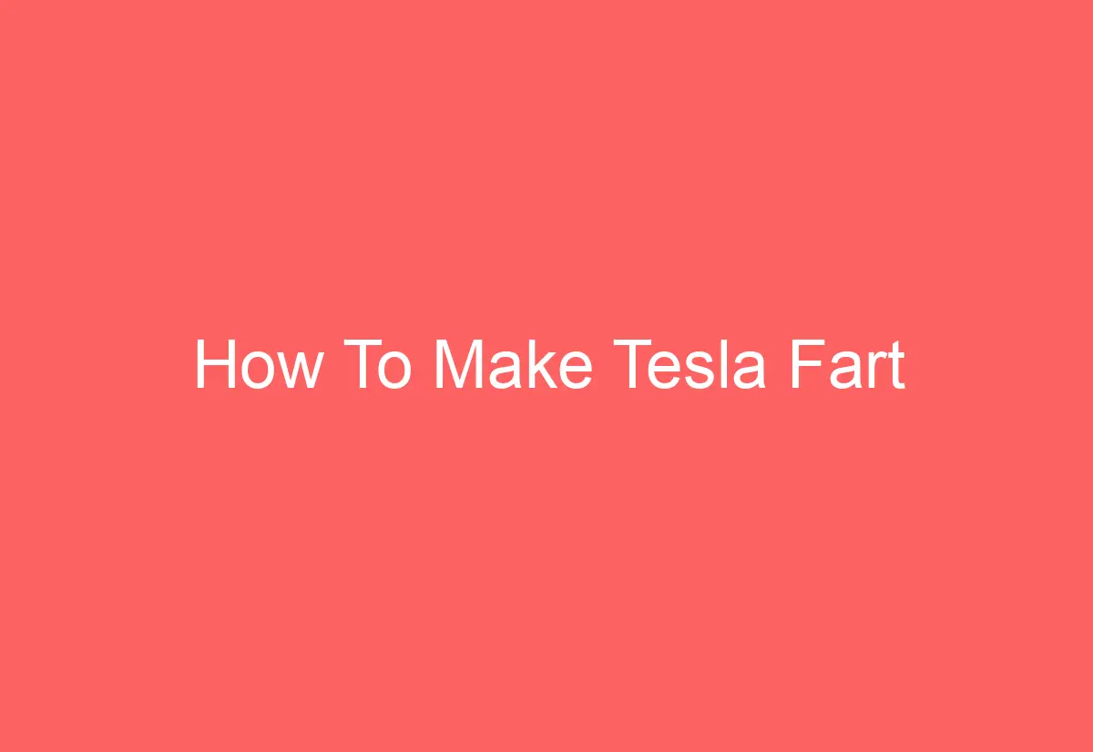 How To Make Tesla Fart - AutomotiveGlory