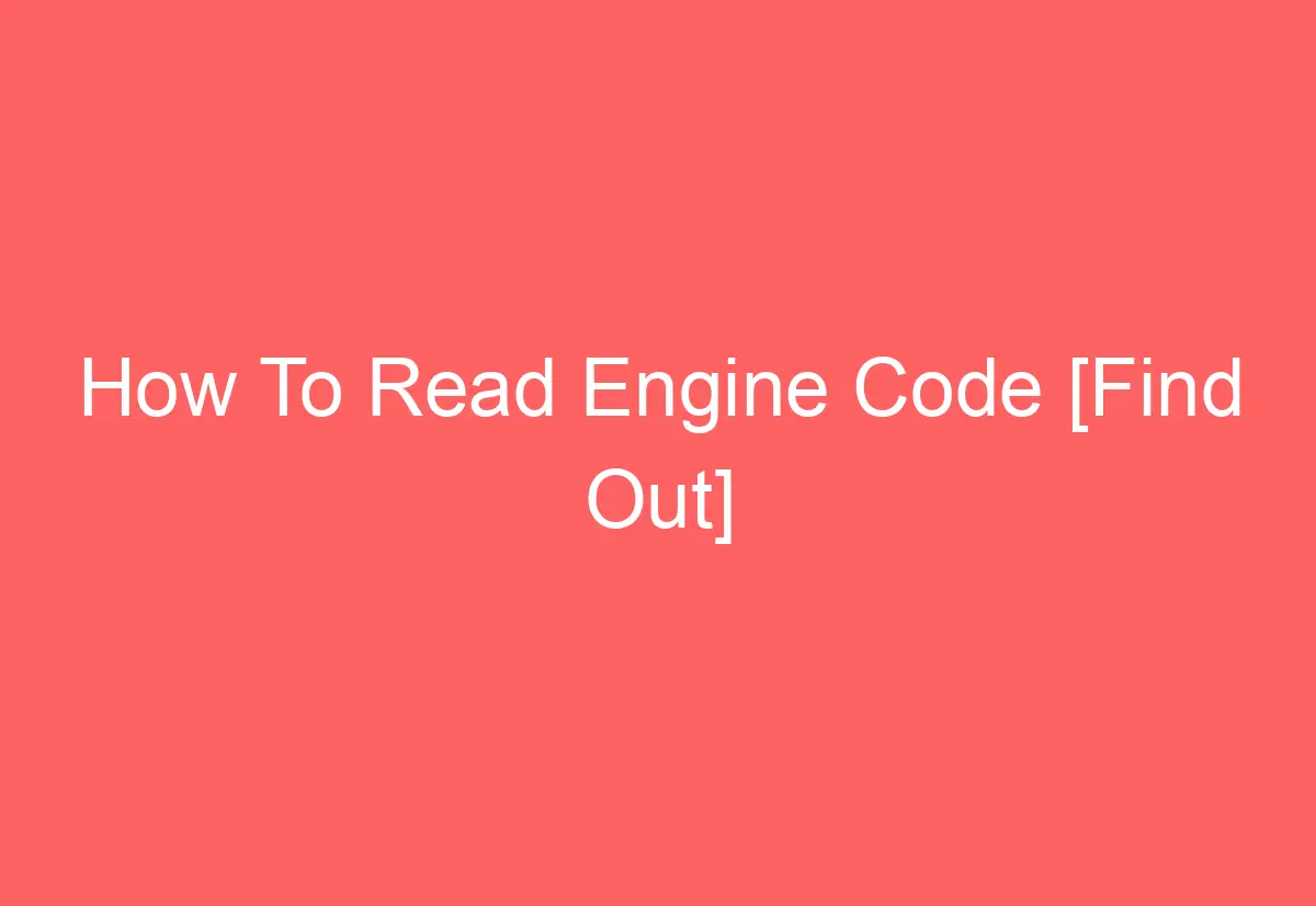 How To Read Engine Code Find Out Automotiveglory