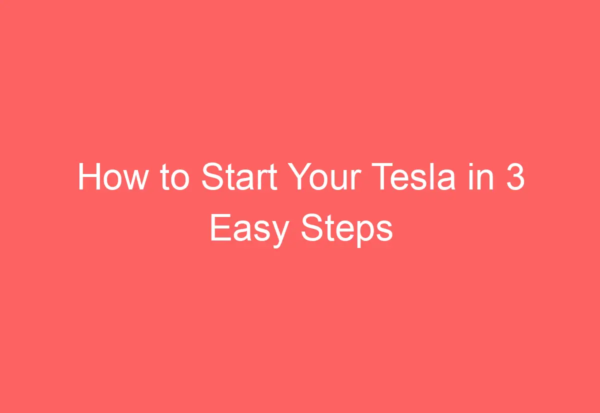 How to Start Your Tesla in 3 Easy Steps - AutomotiveGlory