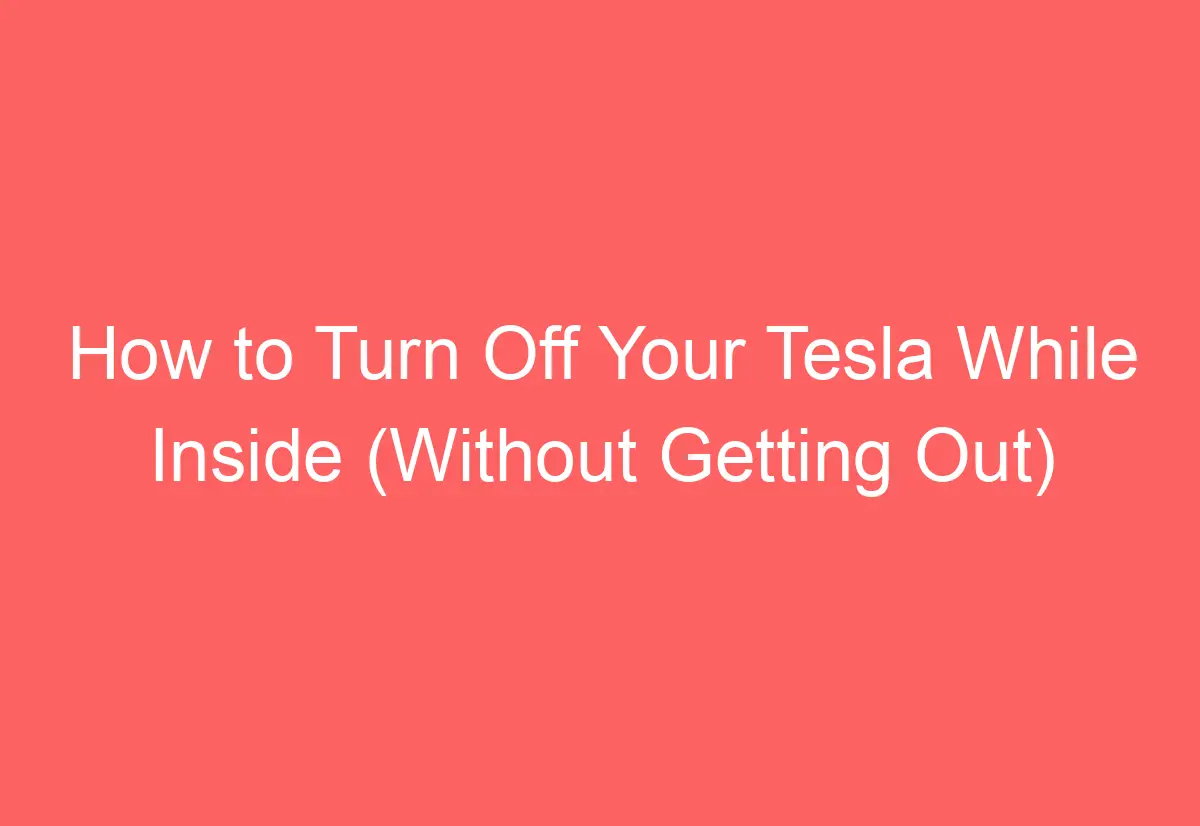 How to Turn Off Your Tesla While Inside (Without Getting Out ... How to Turn Off Your Tesla While Inside (Without Getting Out ...