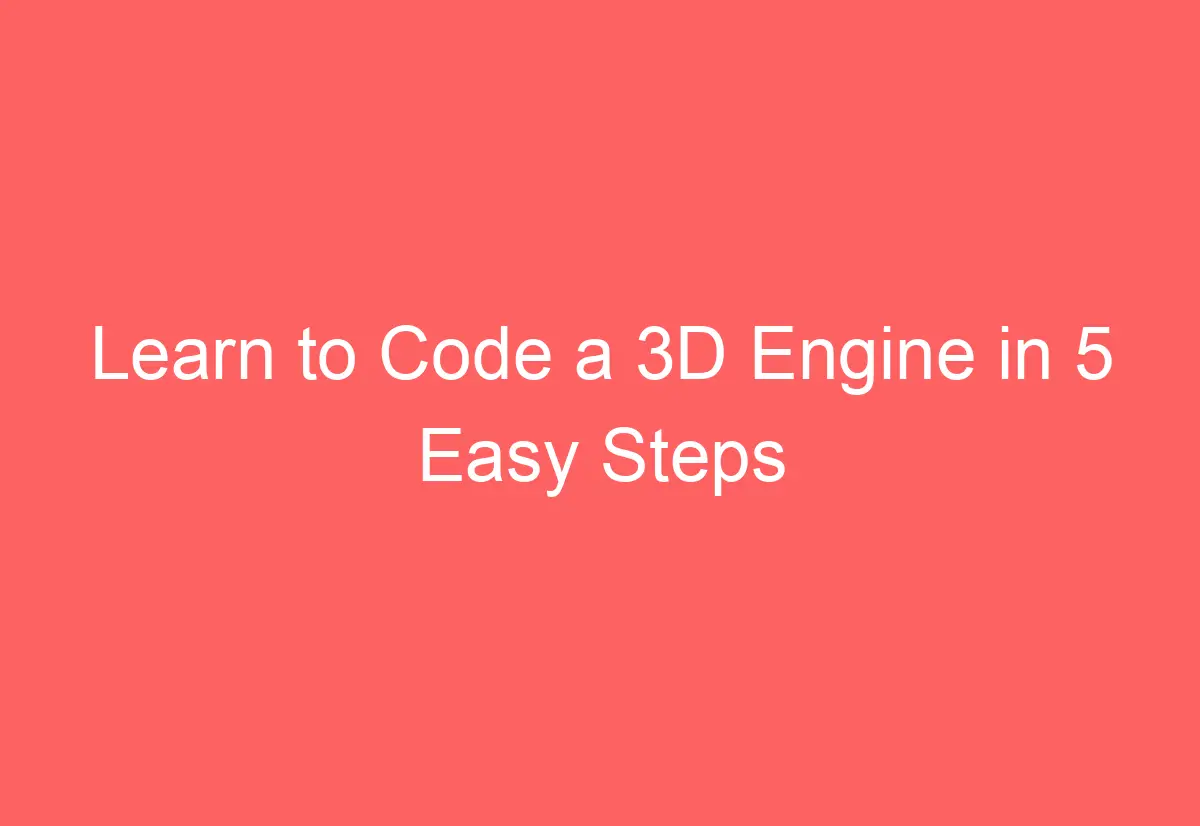 Learn To Code A 3d Engine In 5 Easy Steps Automotiveglory