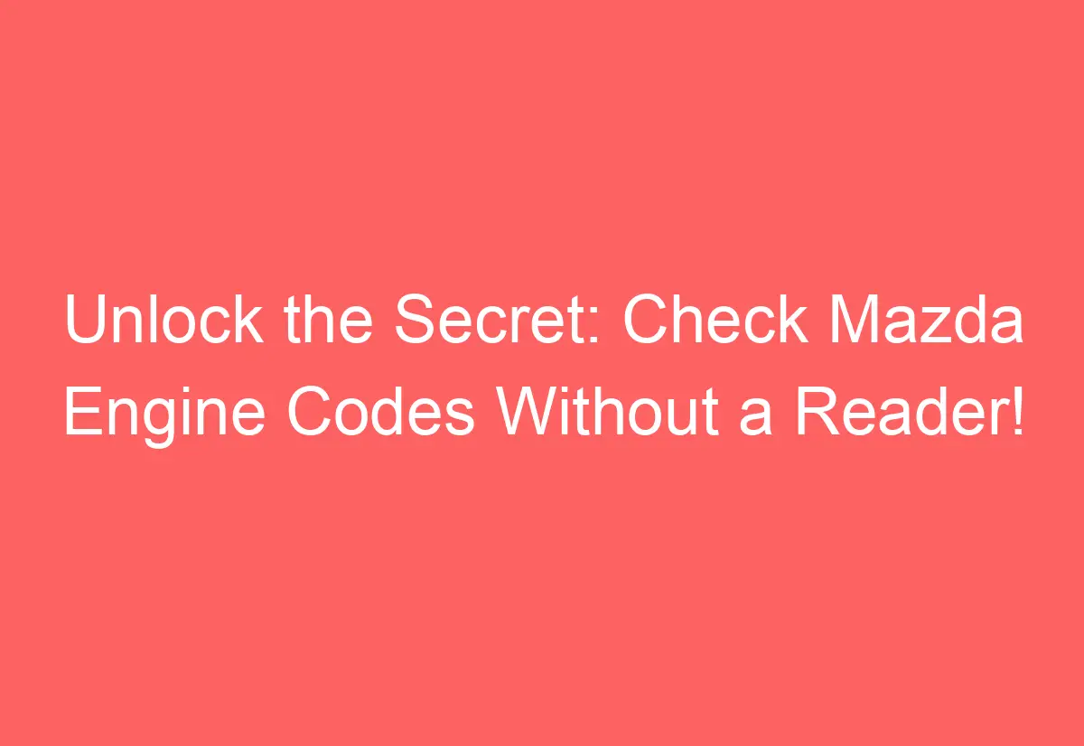 Unlock the Secret: Check Mazda Engine Codes Without a Reader ...