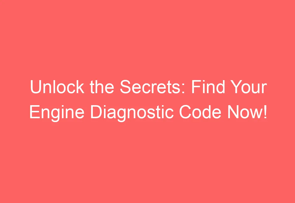 Unlock the Secrets: Find Your Engine Diagnostic Code Now! - AutomotiveGlory