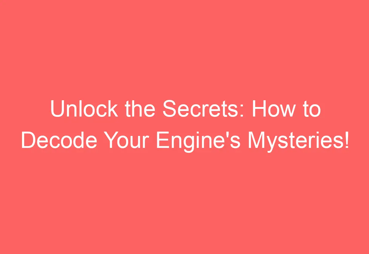 Unlock the Secrets: How to Decode Your Engine's Mysteries! - AutomotiveGlory