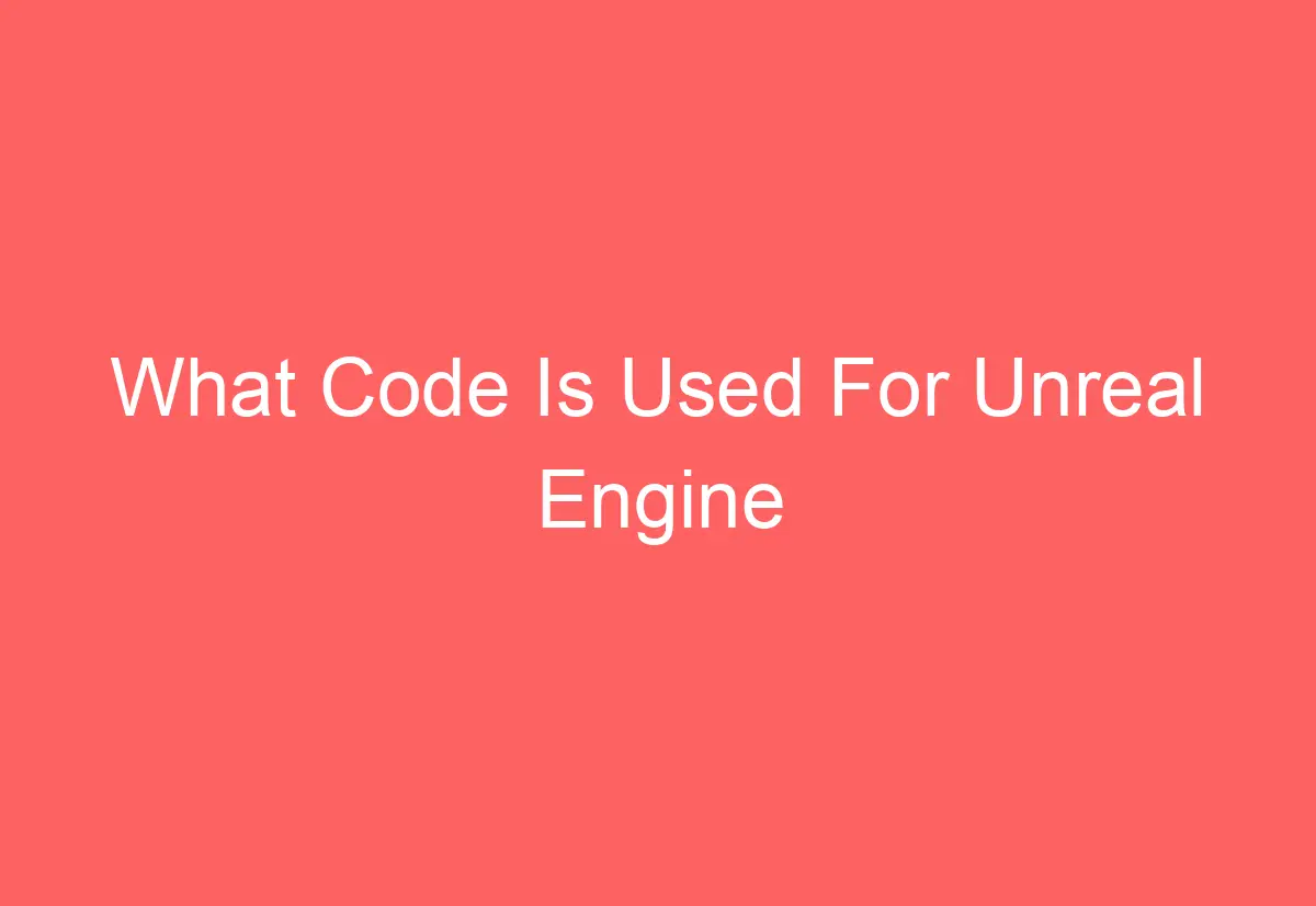 What Code Is Used For Unreal Engine - AutomotiveGlory