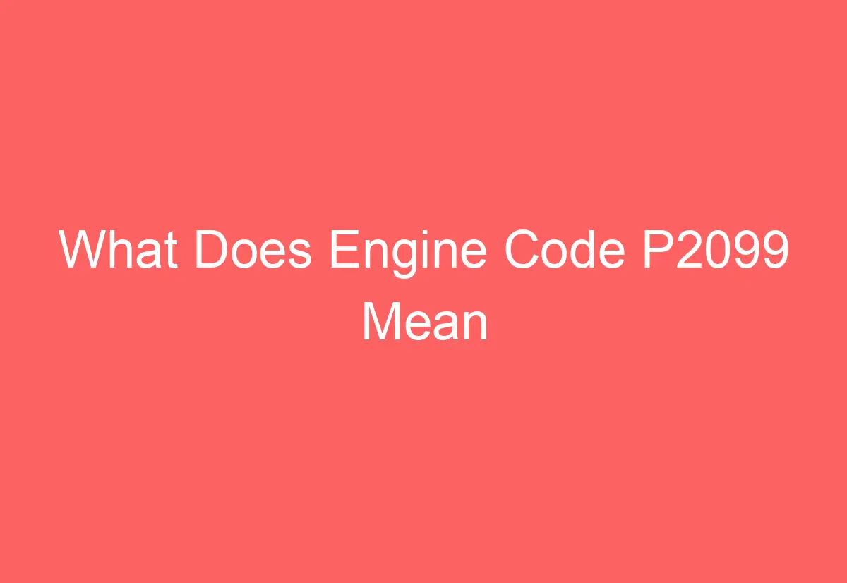 What Does Engine Code P2099 Mean - AutomotiveGlory