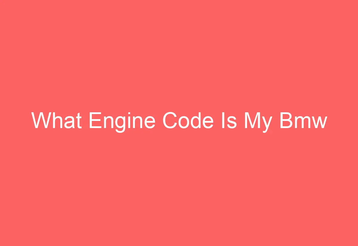 What Engine Code Is My Bmw - AutomotiveGlory