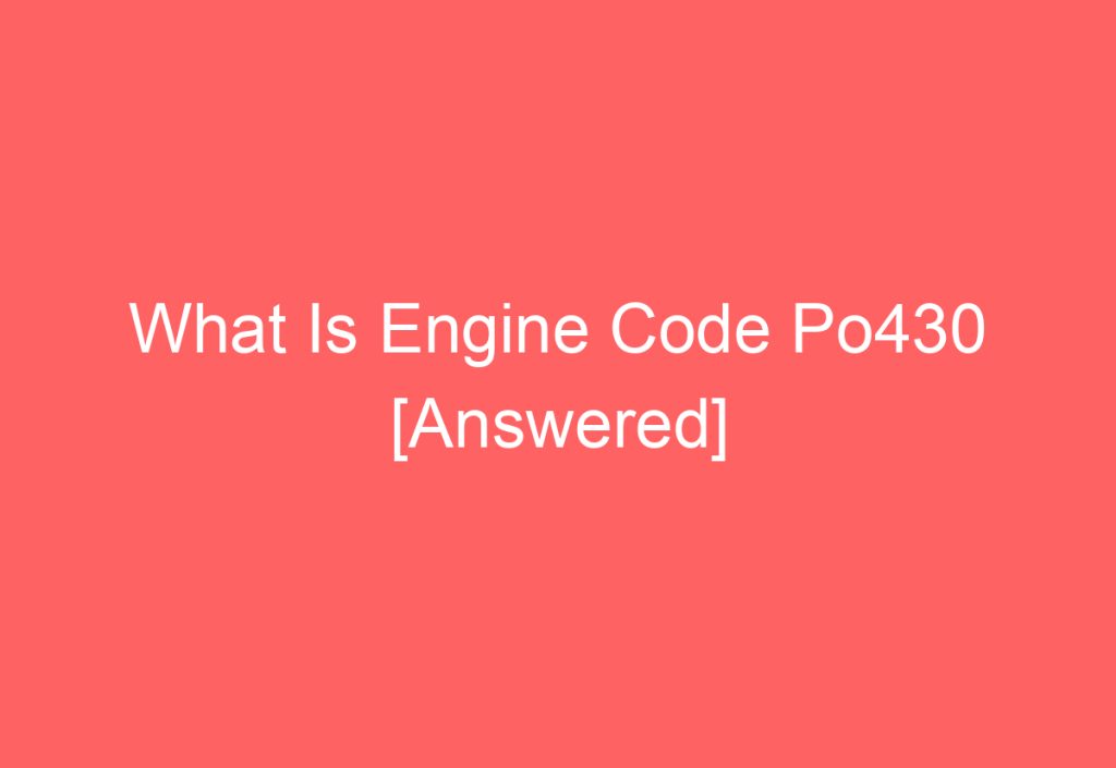 What Is P0420 Engine Code - AutomotiveGlory